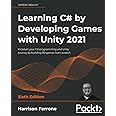 Learning C# by Developing Games with Unity 2021: Kickstart your C# programming and Unity journey ...