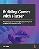 Building Games with Flutter: The ultimate guide to creating ...