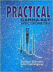 Practical Gamma-Ray Spectrometry: Gilmore, Gordon, Hemingway, John D ...