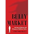 Bully Market: My Story of Money and Misogyny at Goldman Sachs: Higgins ...