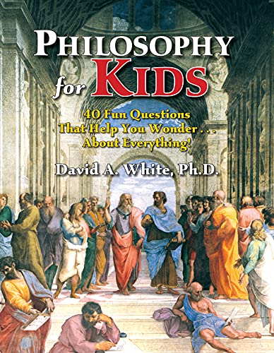 Philosophy for Kids: 40 Fun Questions That Help You Wonder About ...