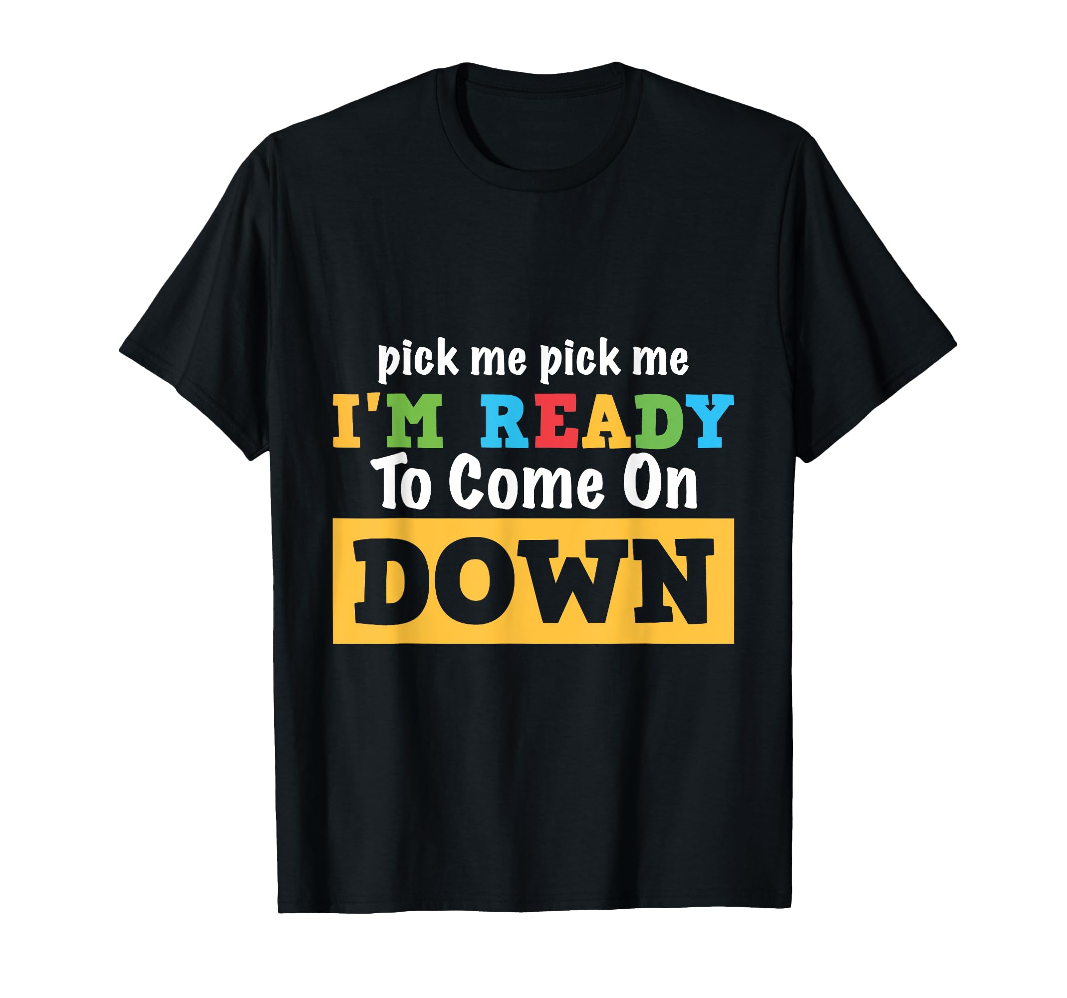 Pick me Pick me I'm Ready To Come On Down Funny and Cool Gam T-Shirt ...