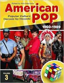 American Pop: Popular Culture Decade by Decade, Volume 3 1960-1989: Bob ...