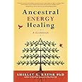Ancestral Energy Healing: A Guidebook: Kaehr PhD, Shelley A., Dale ...