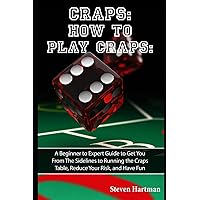 Craps: How to Play Craps: A Beginner to Expert Guide to Get You From ...