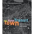 The New Transit Town: Best Practices In Transit-Oriented Development ...