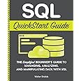 SQL QuickStart Guide: The Simplified Beginner's Guide to Managing, Analyzing, and Manipulating ...