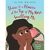 There Is a Flower at the Tip of My Nose Smelling Me: Walker, Alice ...