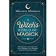 A Witch's World of Magick: Expanding Your Practice with Techniques ...