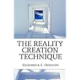 The Reality Creation Technique: Dodson, Frederick E: 9781452851839 ...