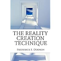 The Reality Creation Technique: Dodson, Frederick E: 9781452851839 ...