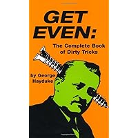 Get Even: The Complete Book of Dirty Tricks: Hayduke, George ...