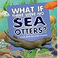What If There Were No Sea Otters?: A Book About the Ocean Ecosystem ...