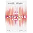 How Language Began: The Story of... by Everett, Daniel L.