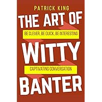 Amazon.com: The Art of Witty Banter: Be Clever, Be Quick, Be ...