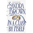 In a Class by Itself: A Novel: Brown, Sandra: 9780553576023: Amazon.com ...