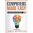 Computers Made Easy: From Dummy To Geek: Bernstein, James ...