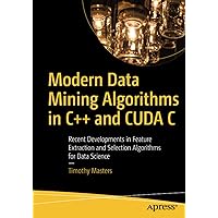Amazon.com: Modern Data Mining Algorithms in C++ and CUDA C: Recent Developments in Feature ...