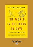 The World Is Not Ours to Save: Finding the Freedom to Do Good: Wigg ...