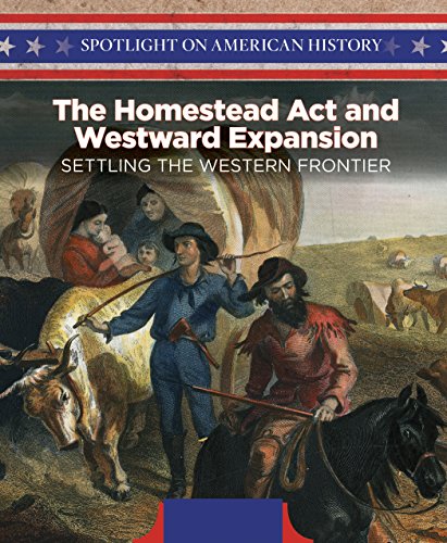 The Homestead ACT and Westward Expansion: Settling the Western Frontier ...