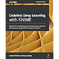Codeless Deep Learning with KNIME: Build, train, and deploy various deep neural network ...