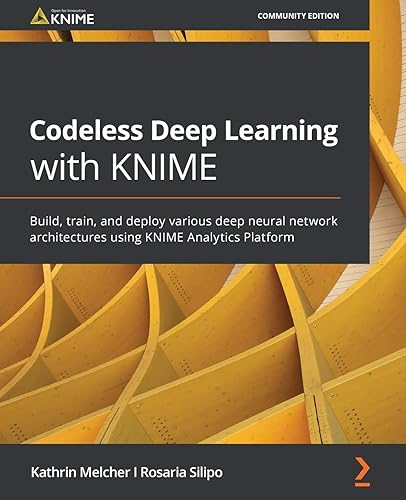 Codeless Deep Learning With Knime Build Train And Deploy Various Deep Neural Network