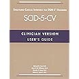 User's Guide to Structured Clinical Interview for Dsm-5 Disorders (Scid-5-cv): Clinician Version ...