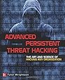 Advanced Persistent Threat Hacking: The Art and Science of Hacking Any Organization (Networking ...