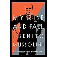 Amazon.com: My Rise And Fall: 9780306808647: Mussolini, Benito: Books