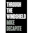 Through the Windshield: Decapite, Mike: 9780988343078: Amazon.com: Books