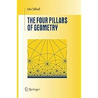 The Four Pillars of Geometry (Undergraduate Texts in Mathematics ...