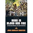 Amazon.com: Born in Blood and Fire: A Concise History of Latin America ...