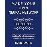 Make Your Own Neural Network: An In-depth Visual Introduction For Beginners: Taylor, Michael ...