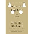 What the Dog Saw: And Other Adventures: Gladwell, Malcolm ...