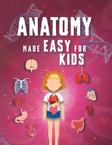 Anatomy Made Easy For Kids: A Complete STEM Guide to the Human Body for ...