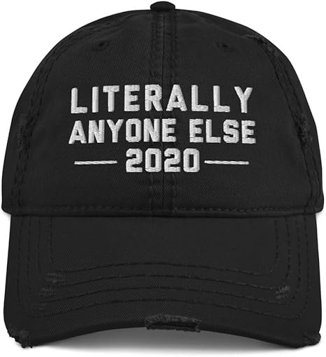 Literally Anyone Else 2020 Funny Anti-Trump Distressed Baseball Hat ...