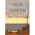 Amazon.com: True North: 9780802142061: Harrison, Jim: Books