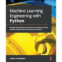 Machine Learning Engineering with Python: Manage the production life ...
