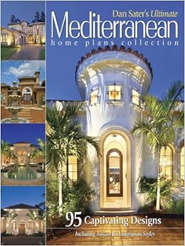 Dan Sater's Ultimate Mediterranean Home Plans Collection: Dan Sater ...