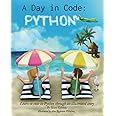 A Day in Code- Python: Learn to Code in Python through an Illustrated Story (for Kids and ...