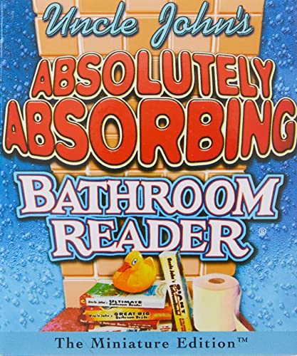 Uncle John's Absolutely Absorbing Bathroom Reader: Bathroom Reader The ...