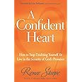 A Confident Heart: How to Stop Doubting Yourself and Live in the ...