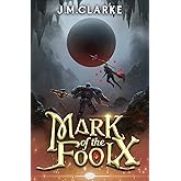 Mark of the Fool 6: A Progression Fantasy Epic: Clarke, J.M.: 9798877639836: Amazon.com: Books