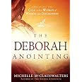 The Deborah Anointing: Embracing the Call to be a Woman of Wisdom and ...