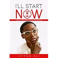 I'LL START NOW: How to become a young entrepreneur: Ali, Ayyub ...