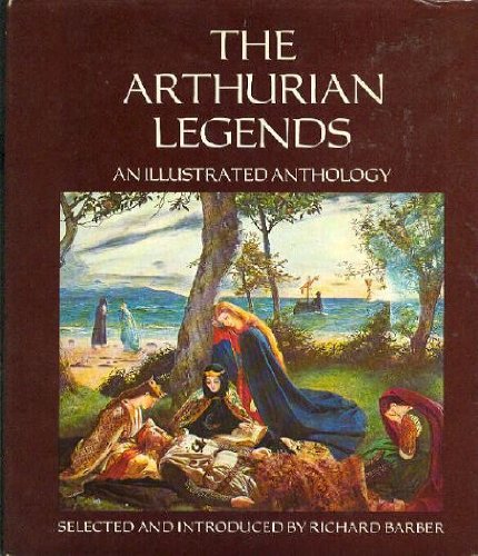The Arthurian Legends: An Illustrated Anthology: Barber, Richard W ...