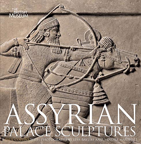 Assyrian Palace Sculptures: Collins, Paul, Baylis, Lisa, Marshall ...