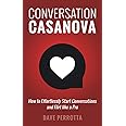 Conversation Casanova: How to Effortlessly Start Conversations and ...