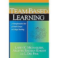 Team-Based Learning: Michaelsen, Larry K., Bauman Knight, Arletta, Fink ...