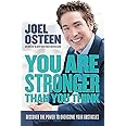 You Are Stronger than You Think: Unleash the Power to Go Bigger, Go Bold, and Go Beyond What ...